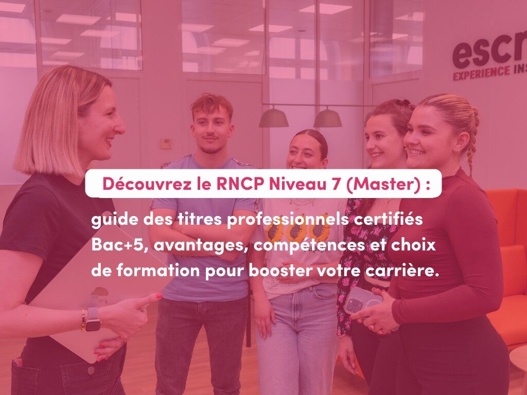 RNCP Niveau 7 : titres pro (Bac+5) & clés pour votre carrière – ESCM ...